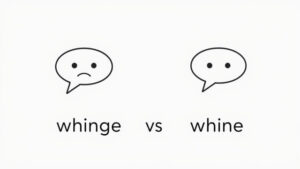 Whinge Vs Whine Difference